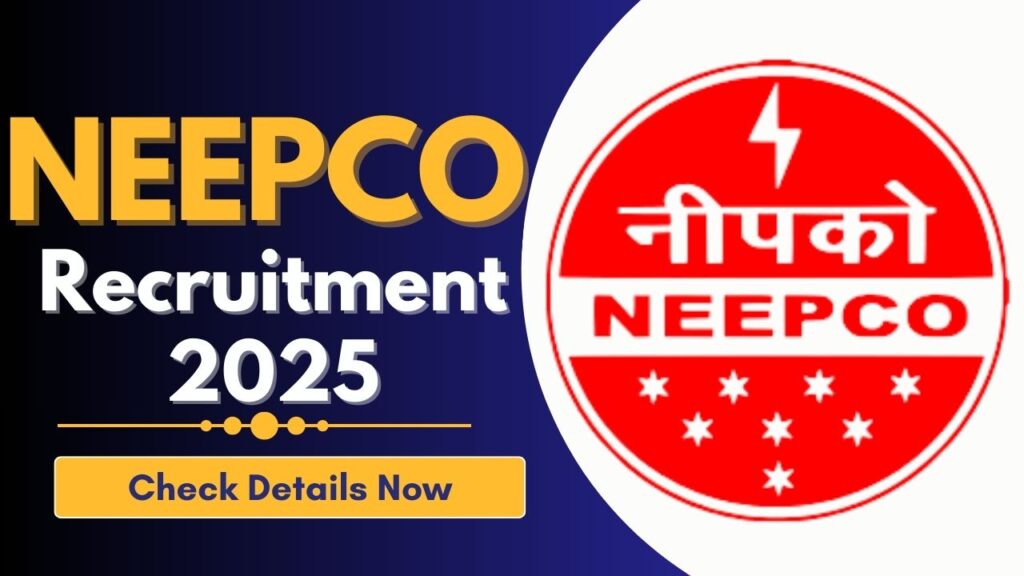 NEEPCO Recruitment 2025 – Application Process Begins, Check Eligibility!